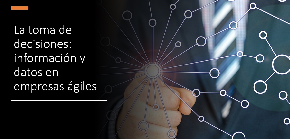 Toma de decisiones: información y datos en las organizaciones ágiles ...